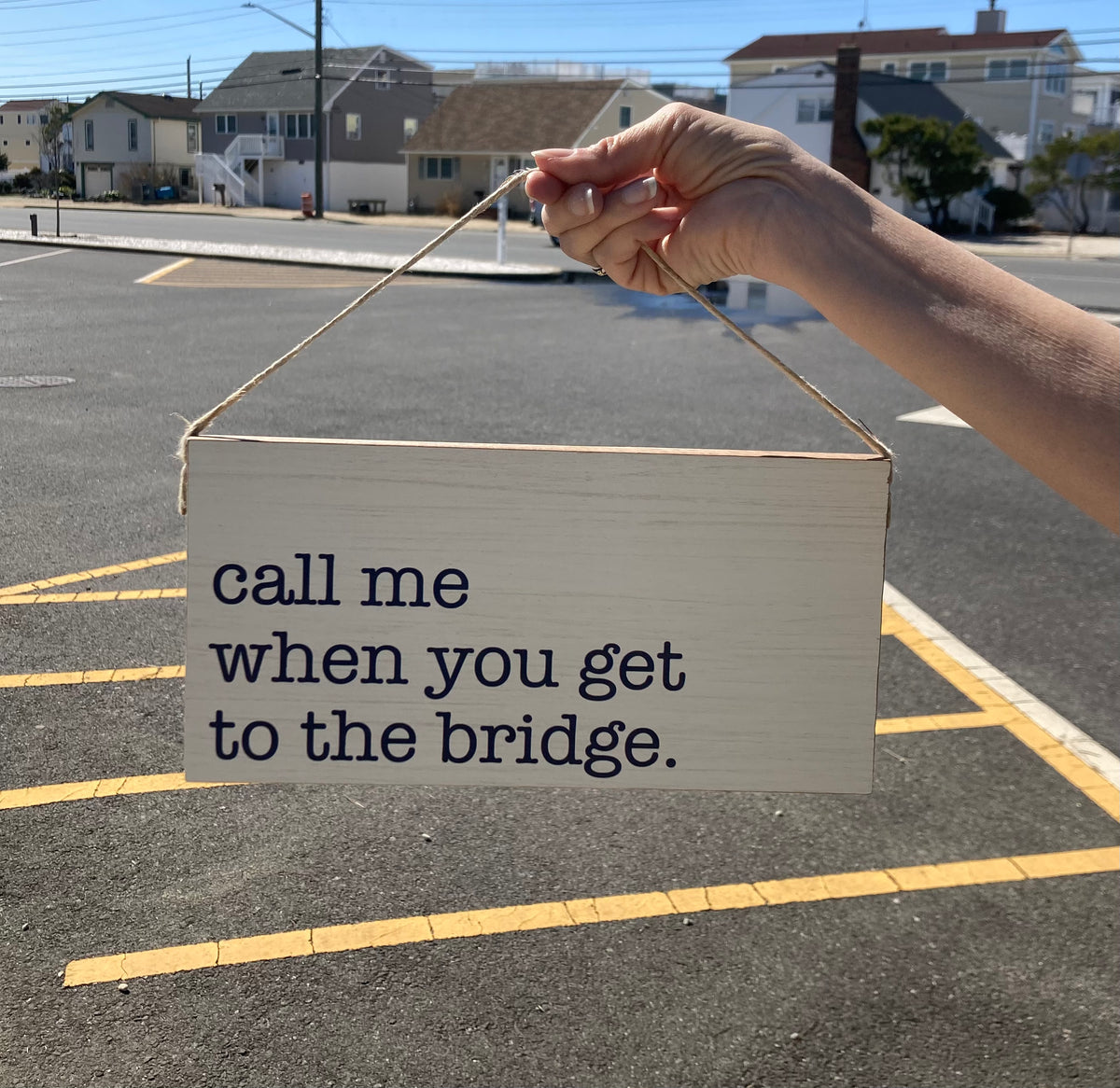 Call Me When You Get To The Bridge Twine Hanging Sign – Gifted by the Sea